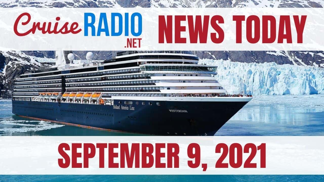 Cruise News Today — September 9, 2021 [VIDEO]