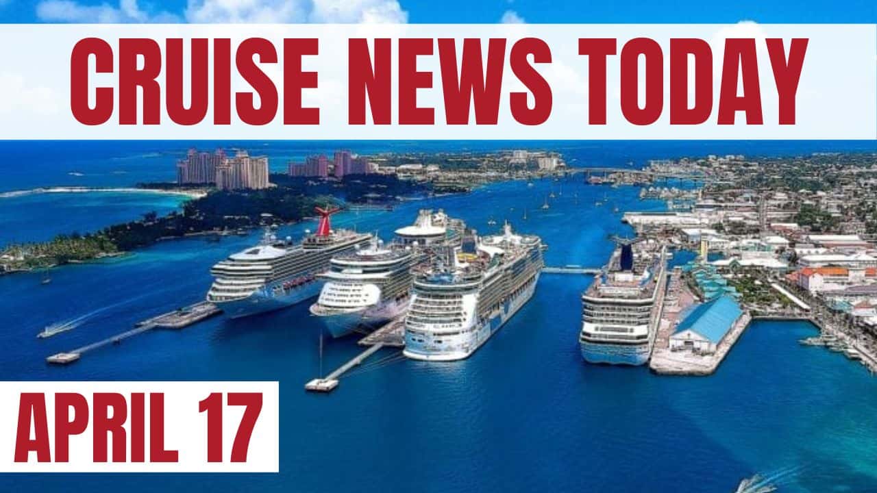 Cruise News Today — April 17, 2023 [VIDEO]